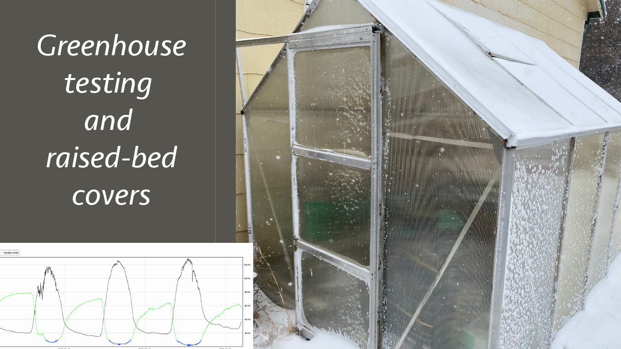 Greenhouse testing and Raised-bed covers – Garden4Goodies